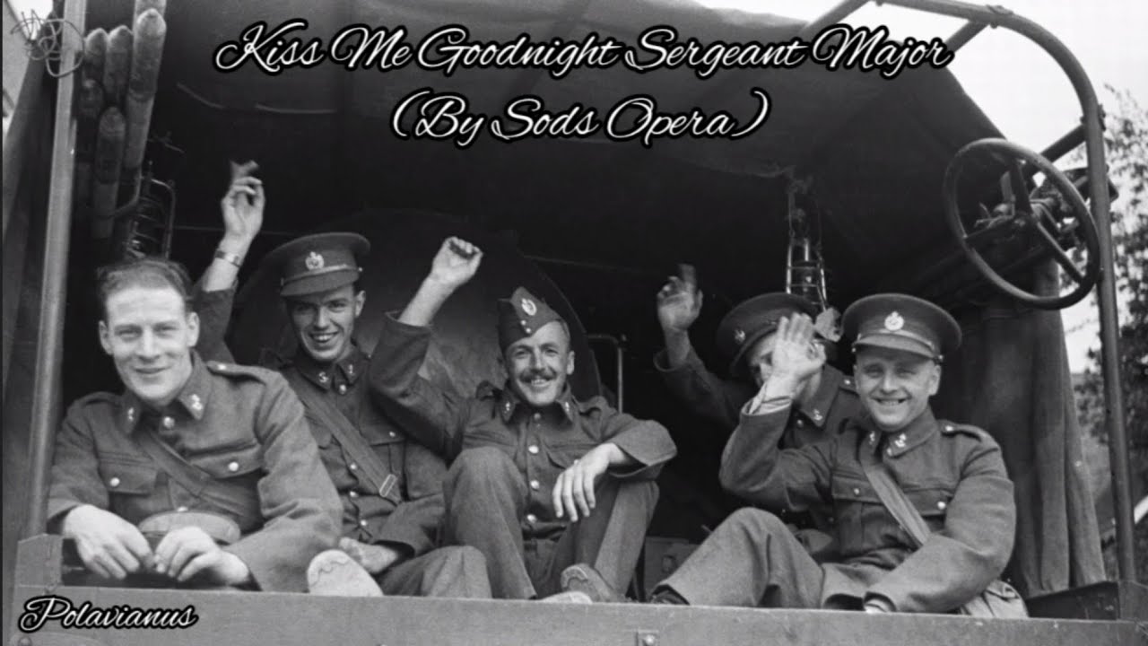 Kiss Me Goodnight Sergeant Major (By Sods Opera) - British Military ...