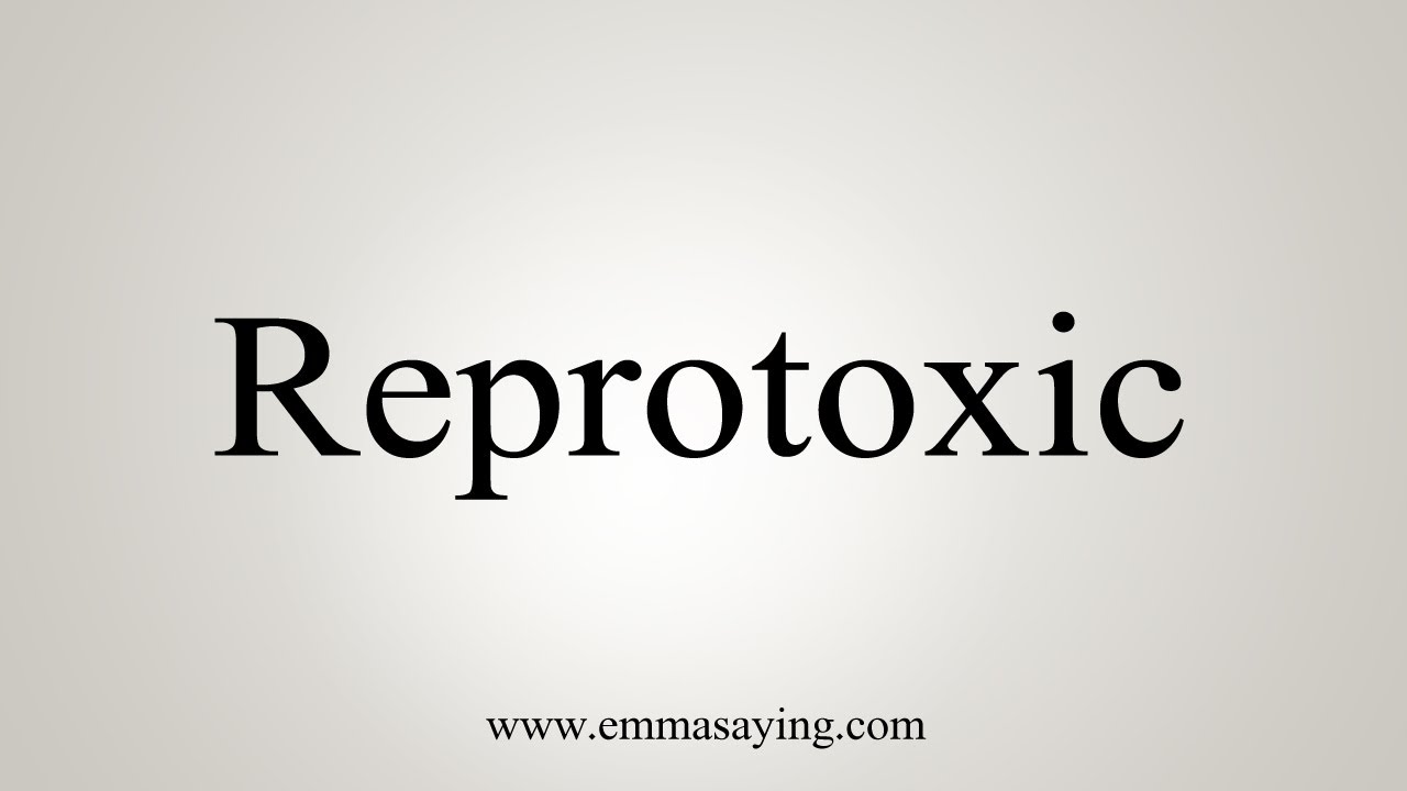 How To Say Reprotoxic - YouTube