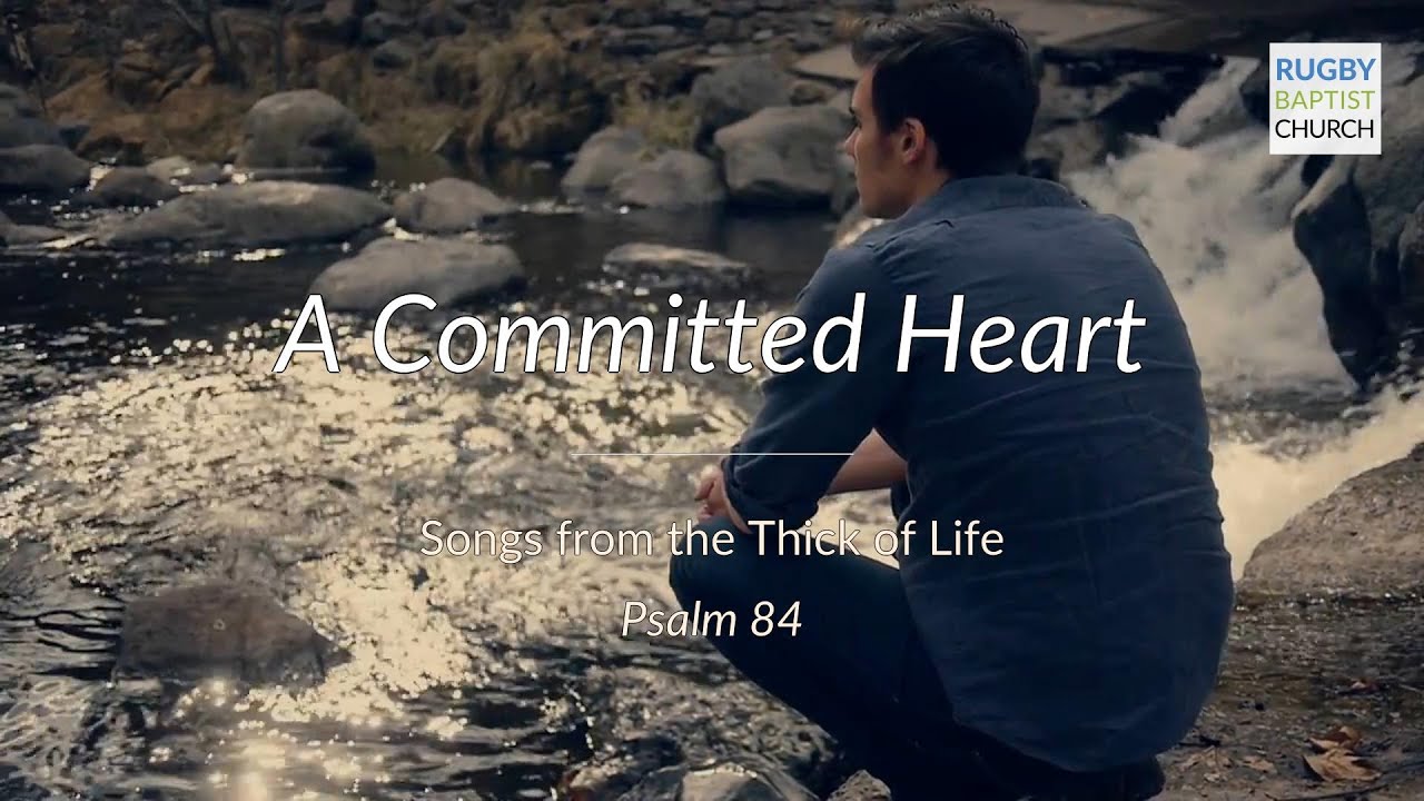 A committed heart (Psalm 84) - YouTube