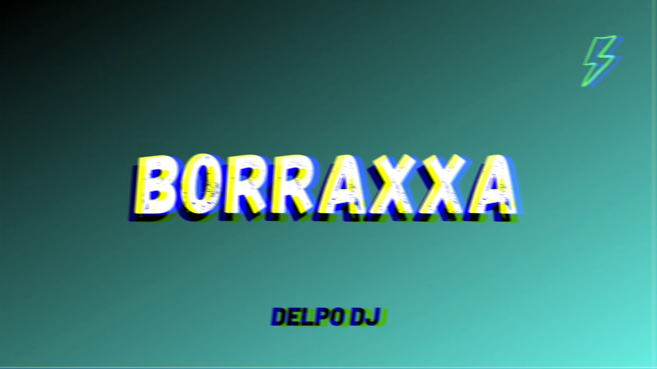 BORRAXXA (REMIX) DELPO⚡DJ - YouTube