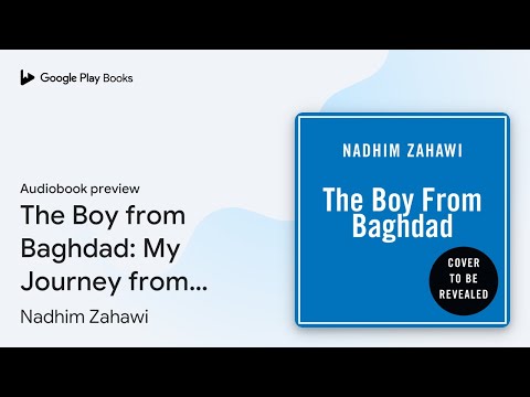The Boy from Baghdad: My Journey from Waziriyah… by Nadhim Zahawi · Audiobook preview