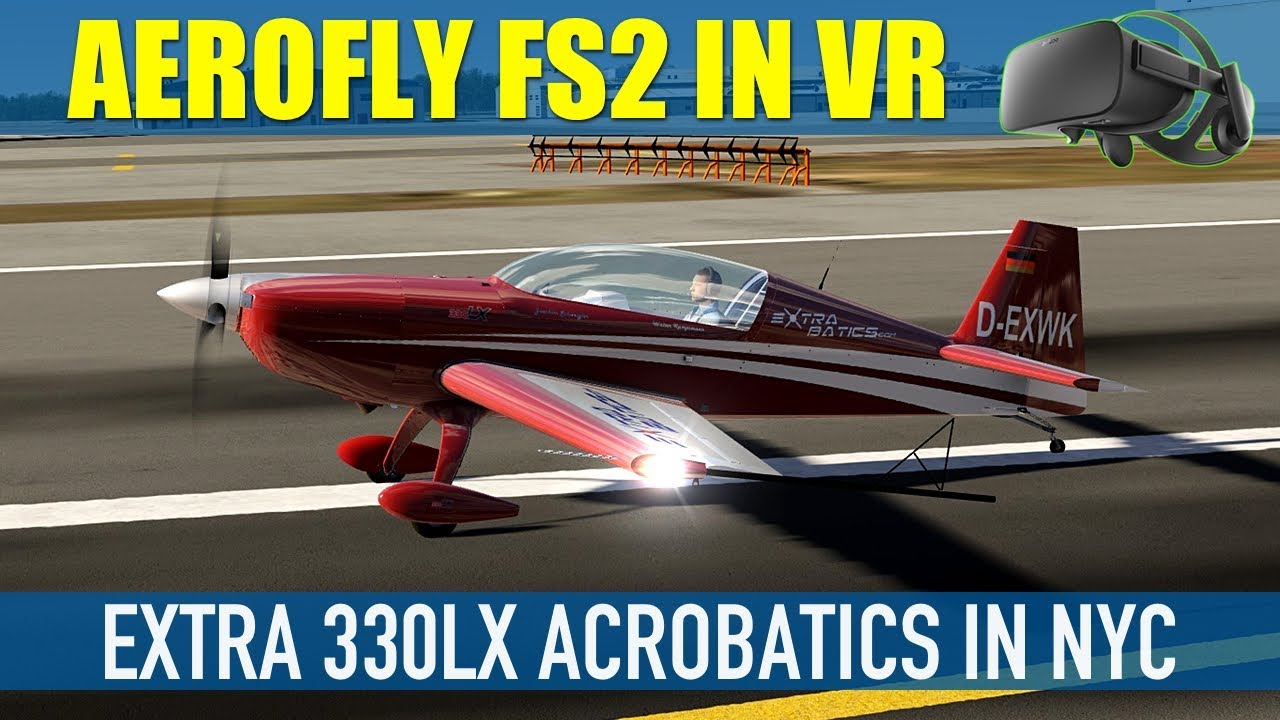 AeroFly FS2 VR EXTRA 330LX Acrobatic Flying In NYC Oculus Rift - YouTube