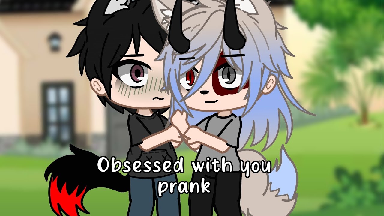 Obsessed with you prank|| Gacha pranks|| Gacha ultra - YouTube