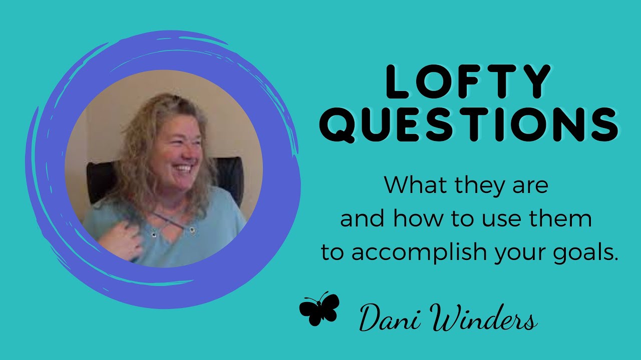 Lofty Questions - What are they and how to use them to accomplish your ...