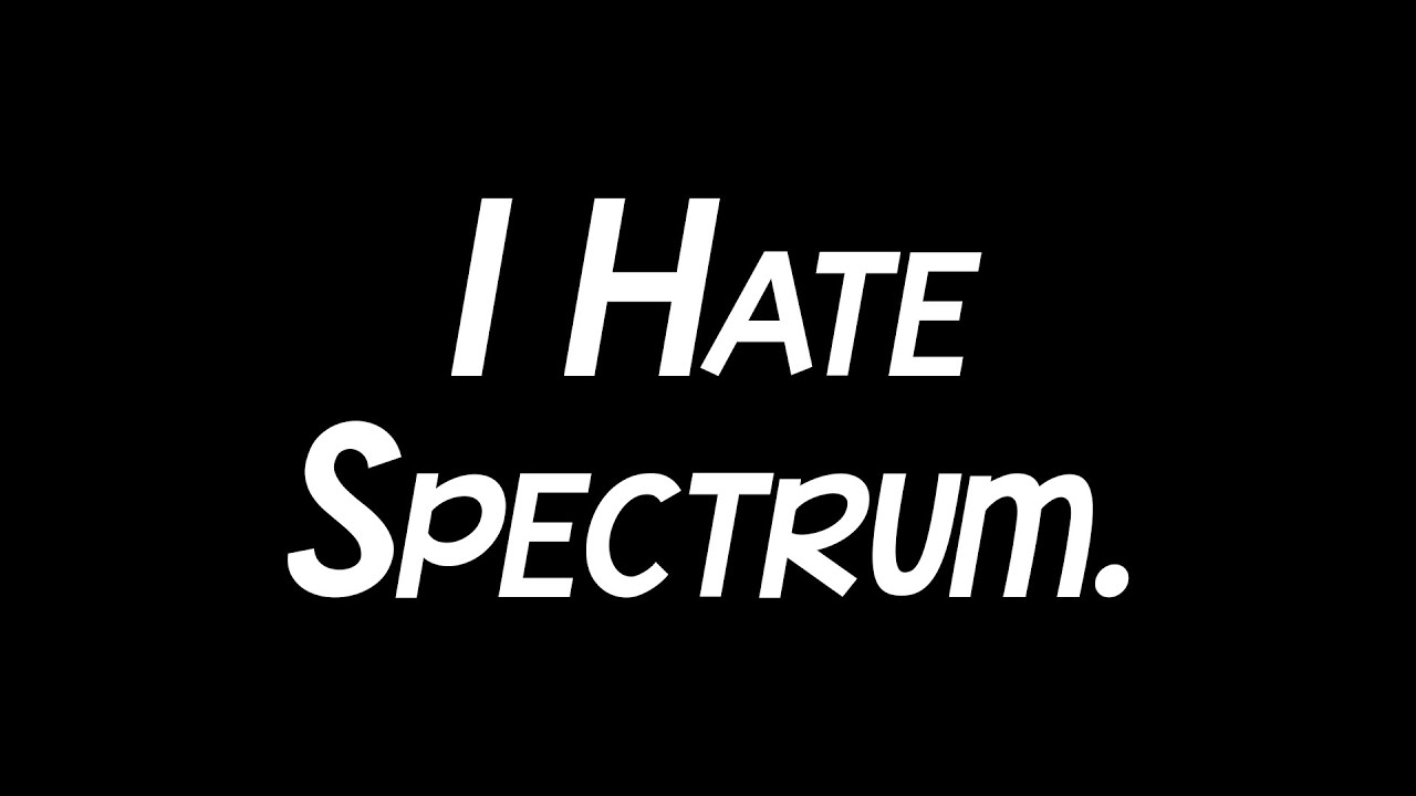 I Hate Spectrum. - YouTube
