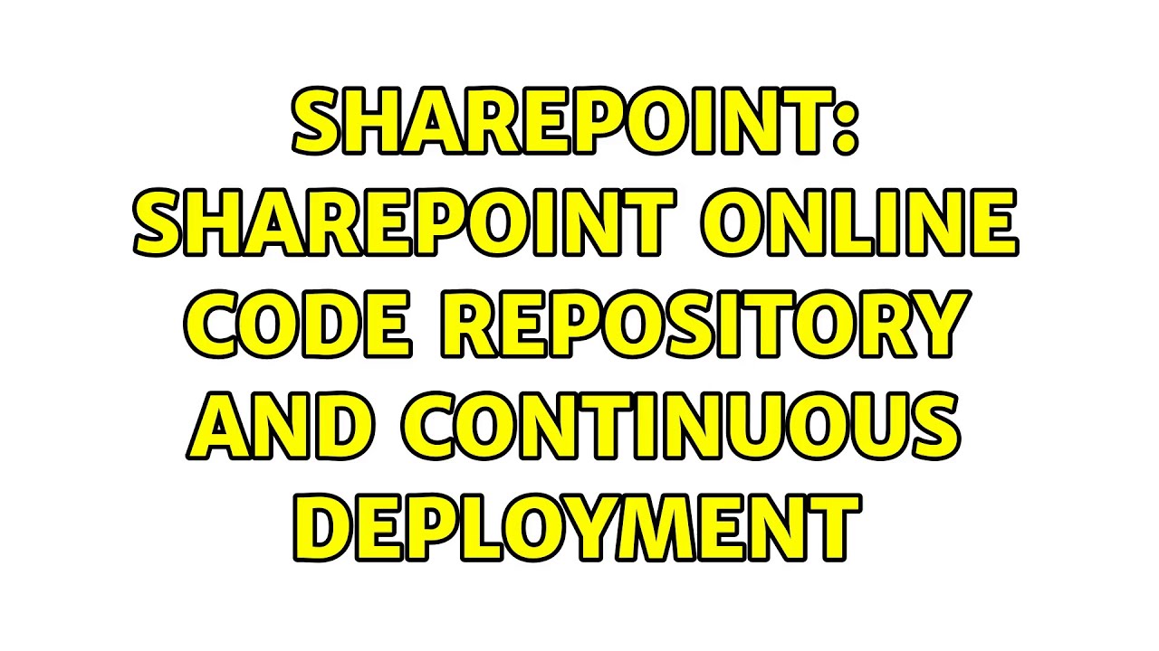 Sharepoint: Sharepoint Online Code repository and continuous deployment ...