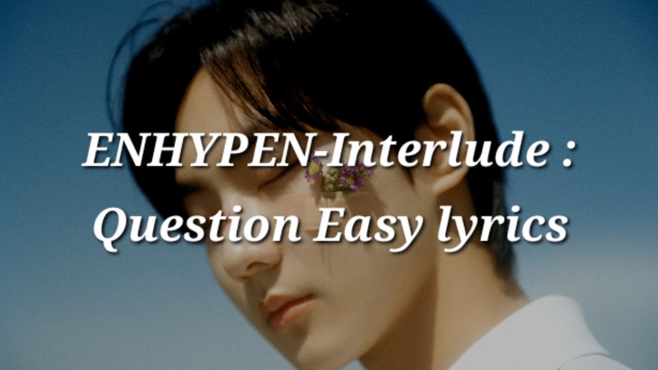 ENHYPEN-Interlude : Question Easy lyrics - YouTube