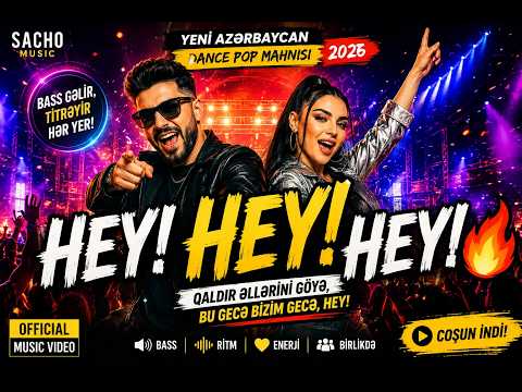 HEY! HEY! HEY! 🔥 | Yeni Azərbaycan Dance Pop Mahnısı 2026 | Official Music Video | Sacho Music |