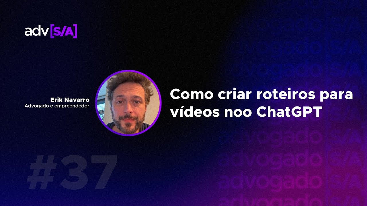 Advogado S/A #37 Como criar roteiros para vídeos no ChatGPT - YouTube