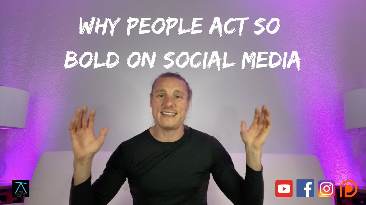 Why Do People Act So Bold On Social Media - The Balanced Alpha - YouTube