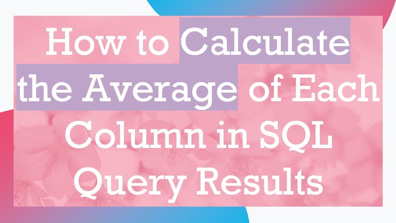 How to Calculate the Average of Each Column in SQL Query Results - YouTube