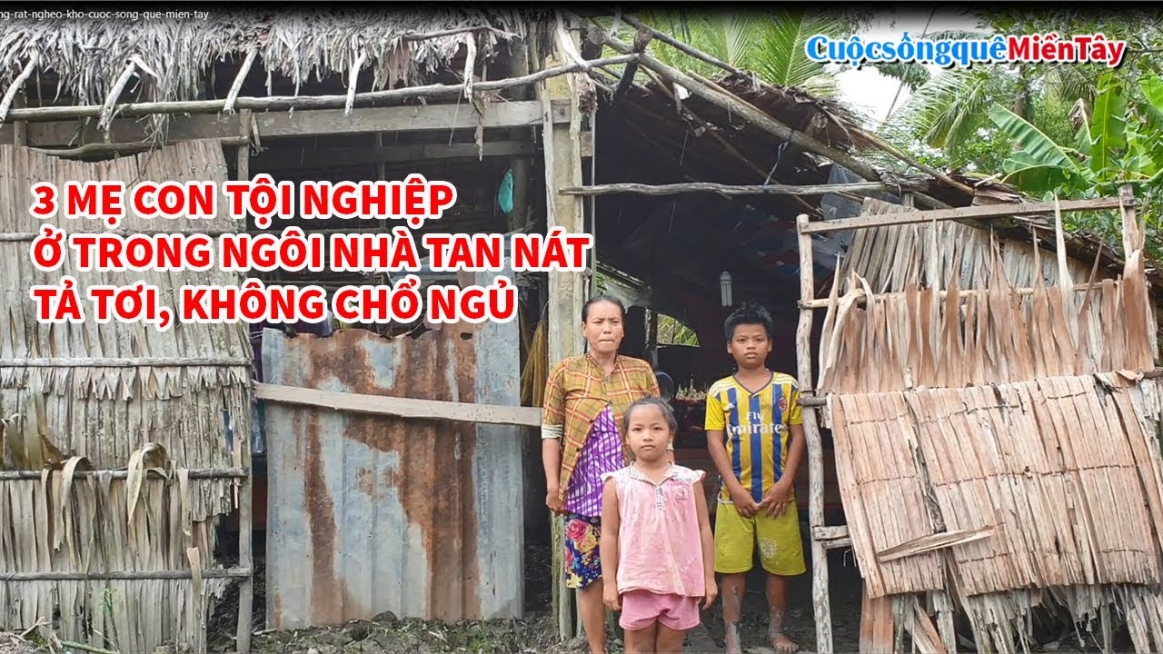 Ngôi nhà rách nát tả tơi của 3 Mẹ Con giống hệt nhà Anh Hoài, Chị Biện ...