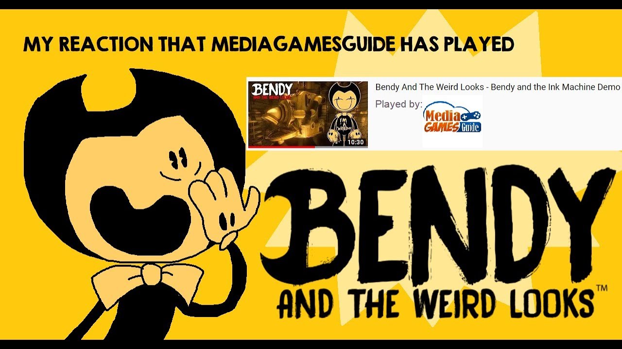 My Reaction That MediaGamesGuide Has Played Bendy And The Weird Looks ...
