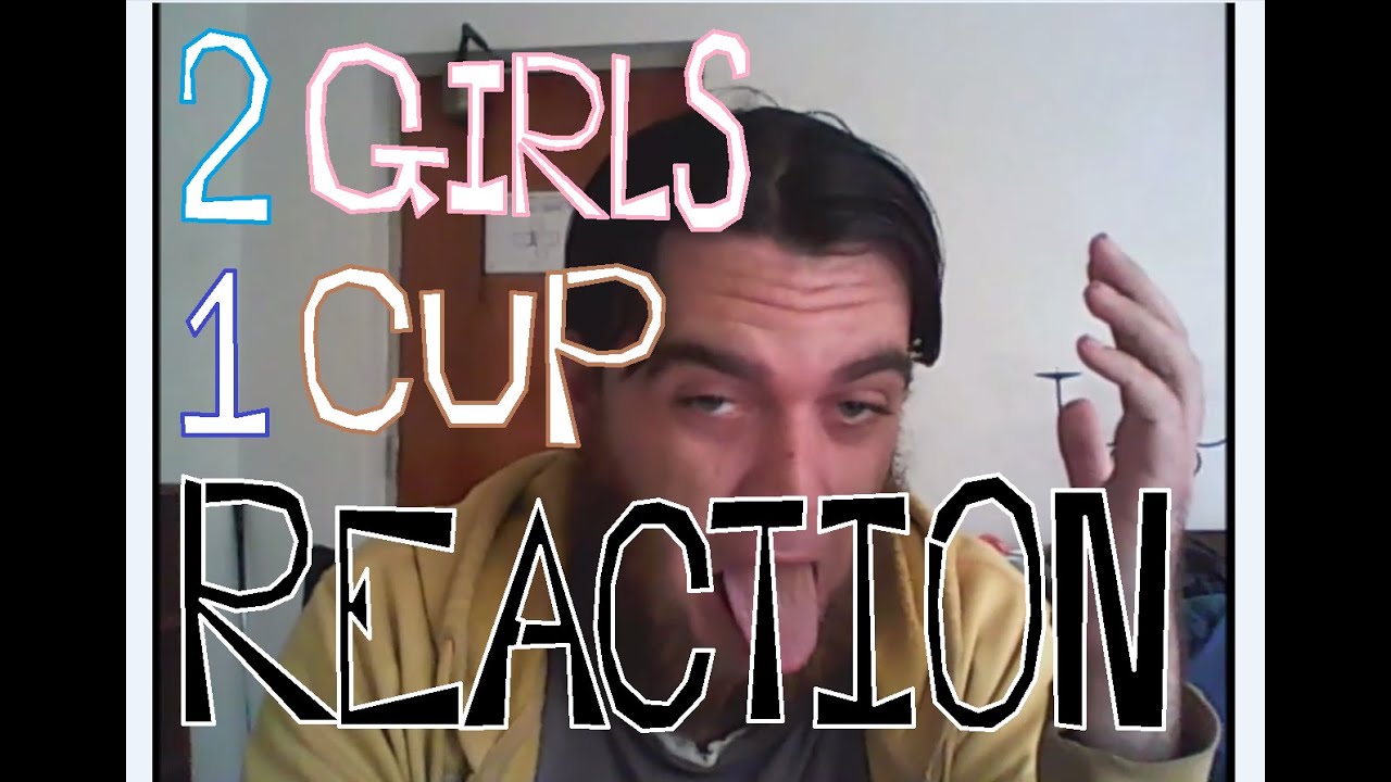 2 girls 1 cup REACTION (remake) - YouTube