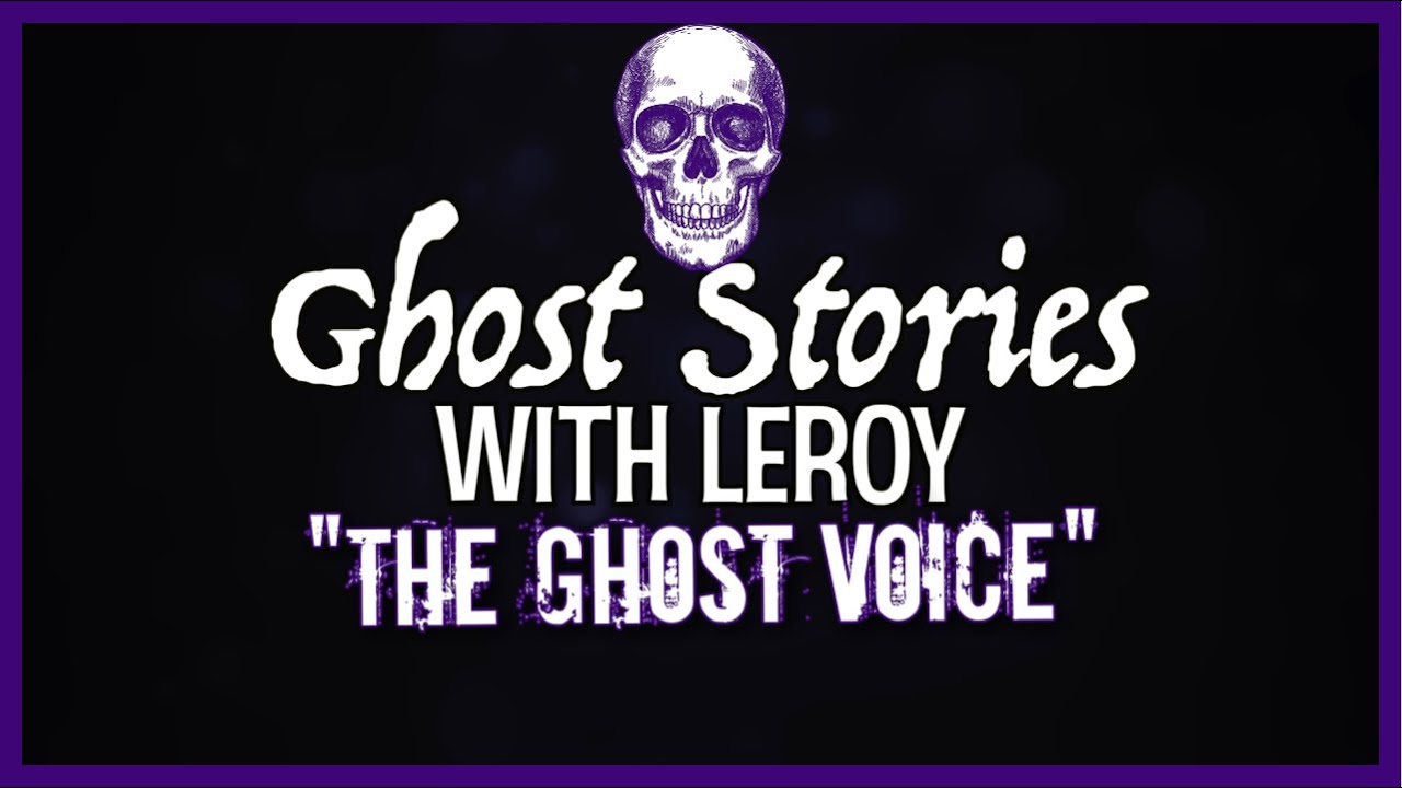 "The Ghost Voice" Ep 1 | Ghost Stories with LeRoy - YouTube