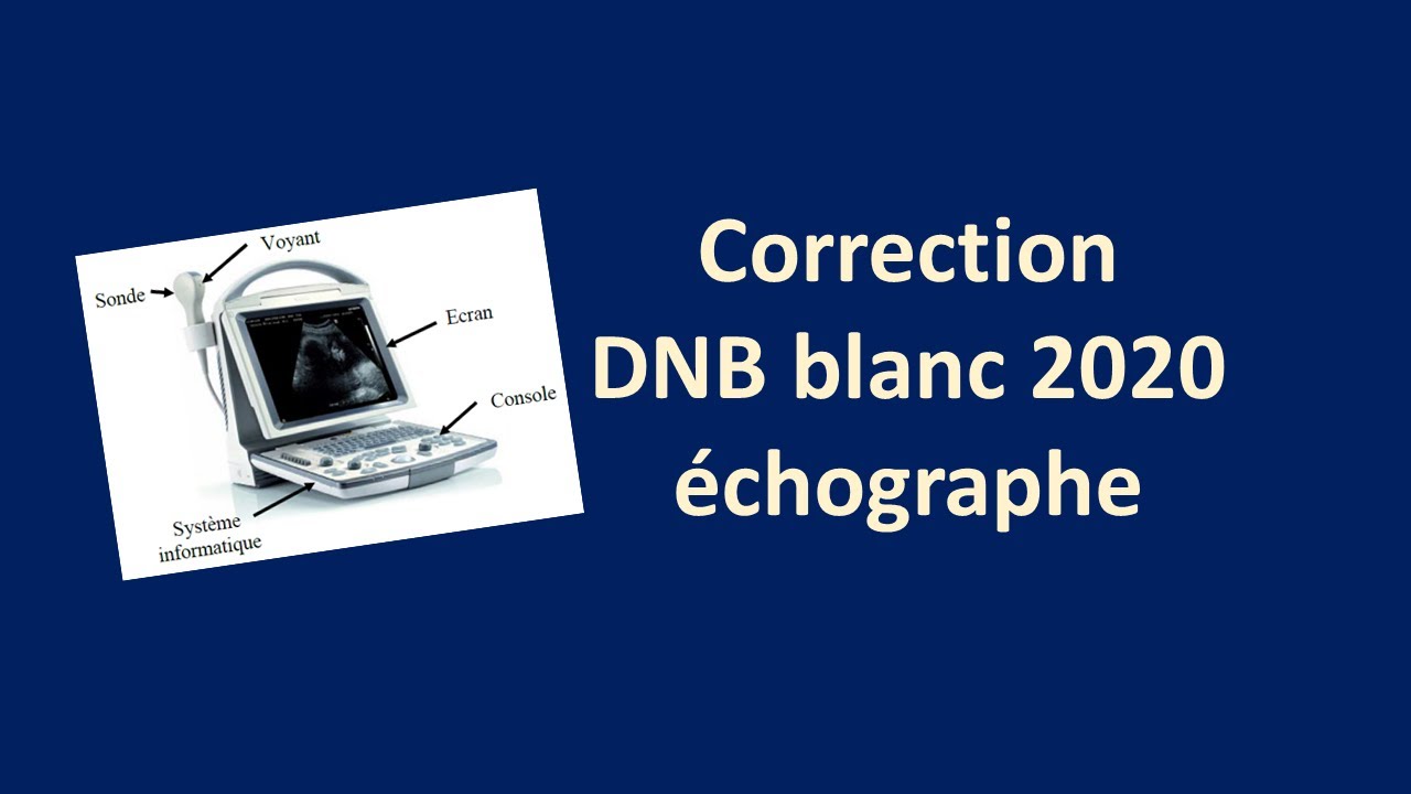 Correction DNB blanc échographe 2020 - YouTube