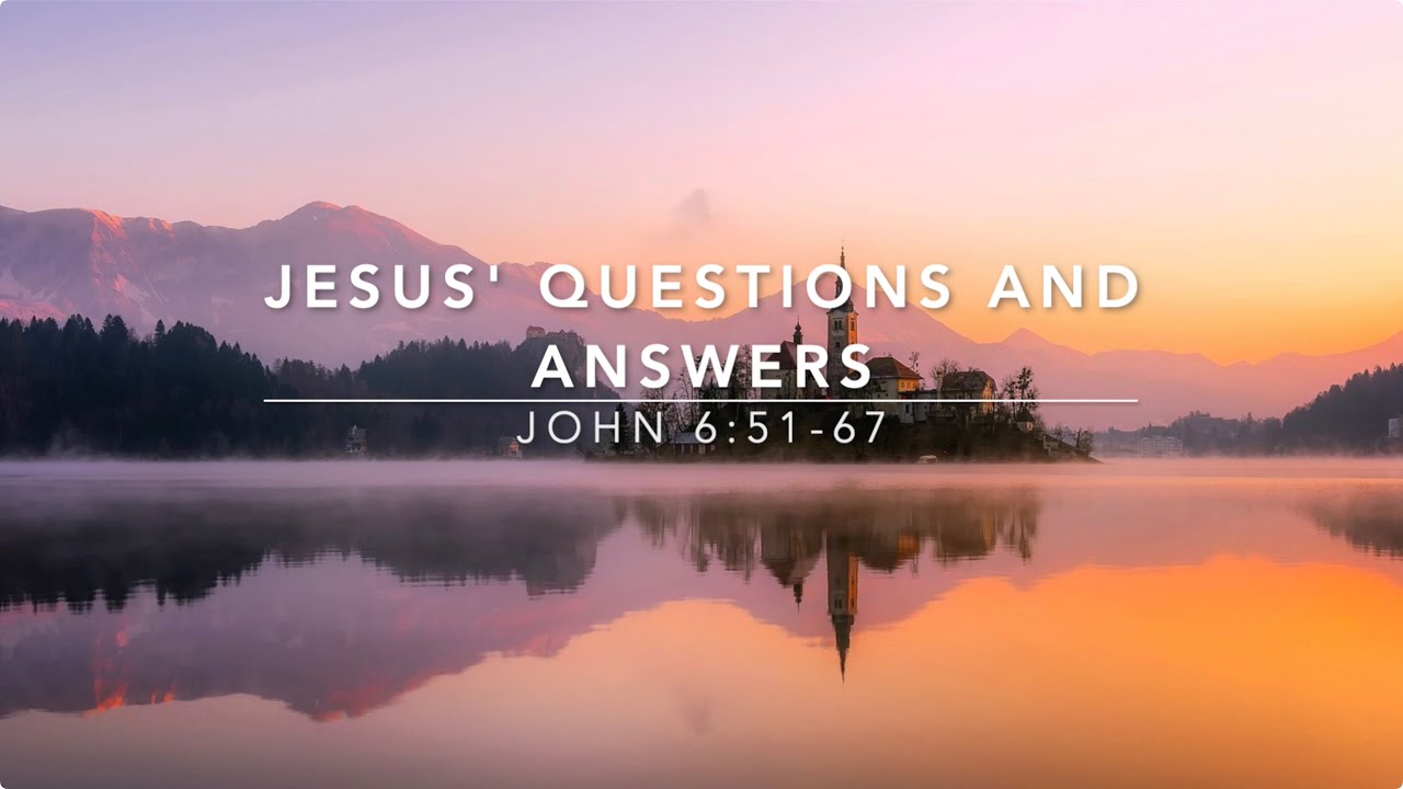 Jesus' Questions and Answers (John 6:51-67) - YouTube