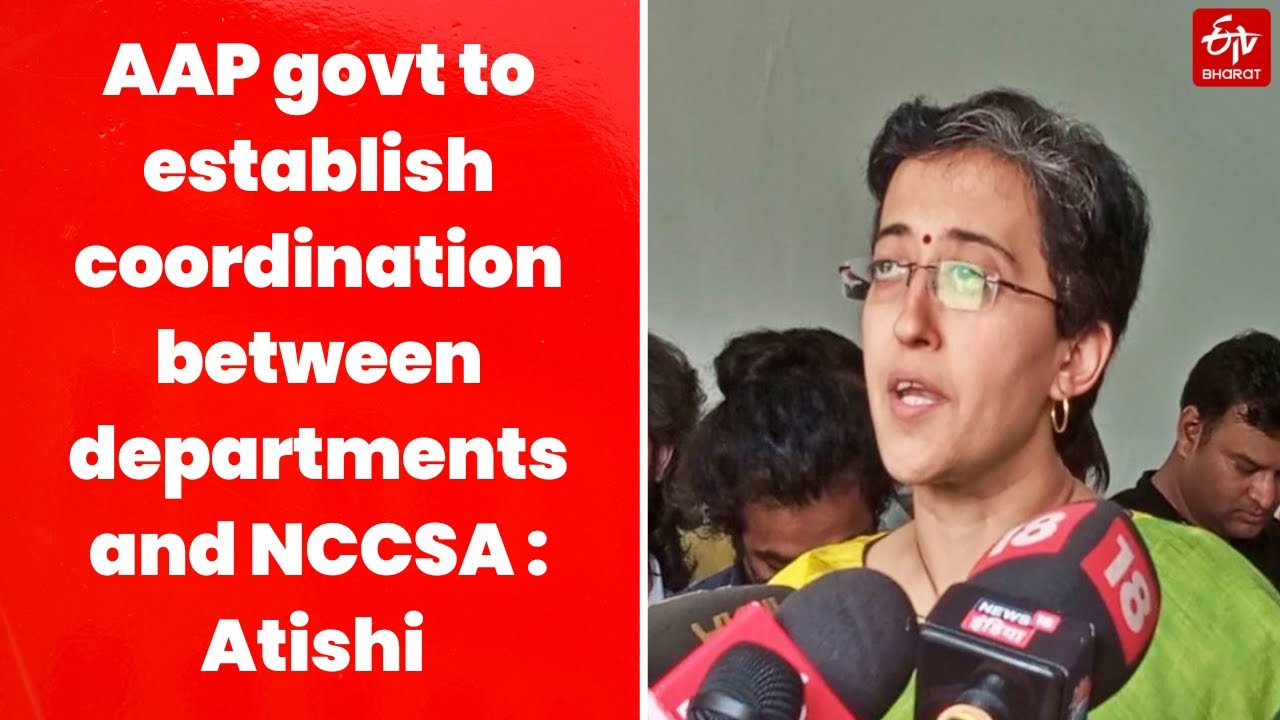 AAP govt to establish coordination between departments and NCCSA ...