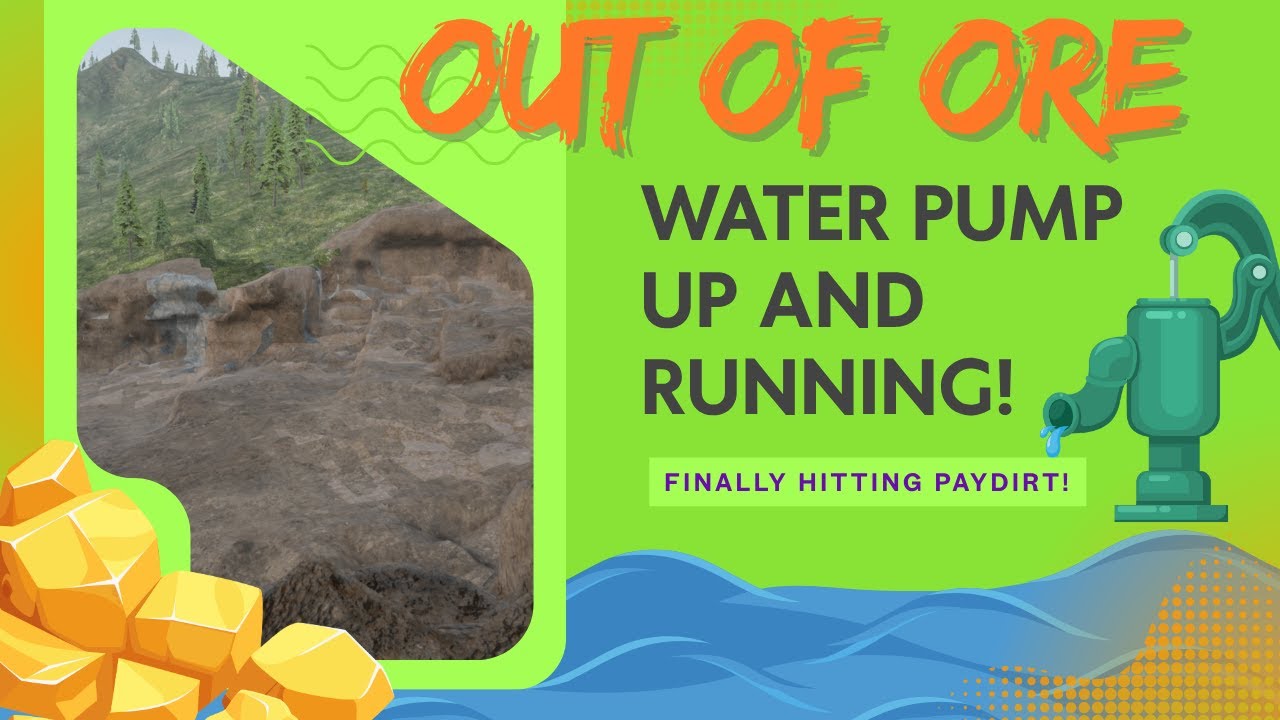 Out of Ore Episode 34: Water Pump Running, Finally Hitting Gold Paydirt ...