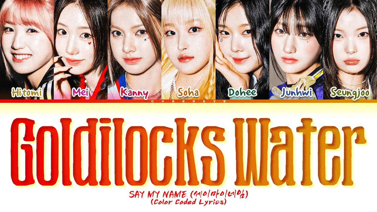 SAY MY NAME Goldilocks Water Lyrics (Color Coded Lyrics) - YouTube