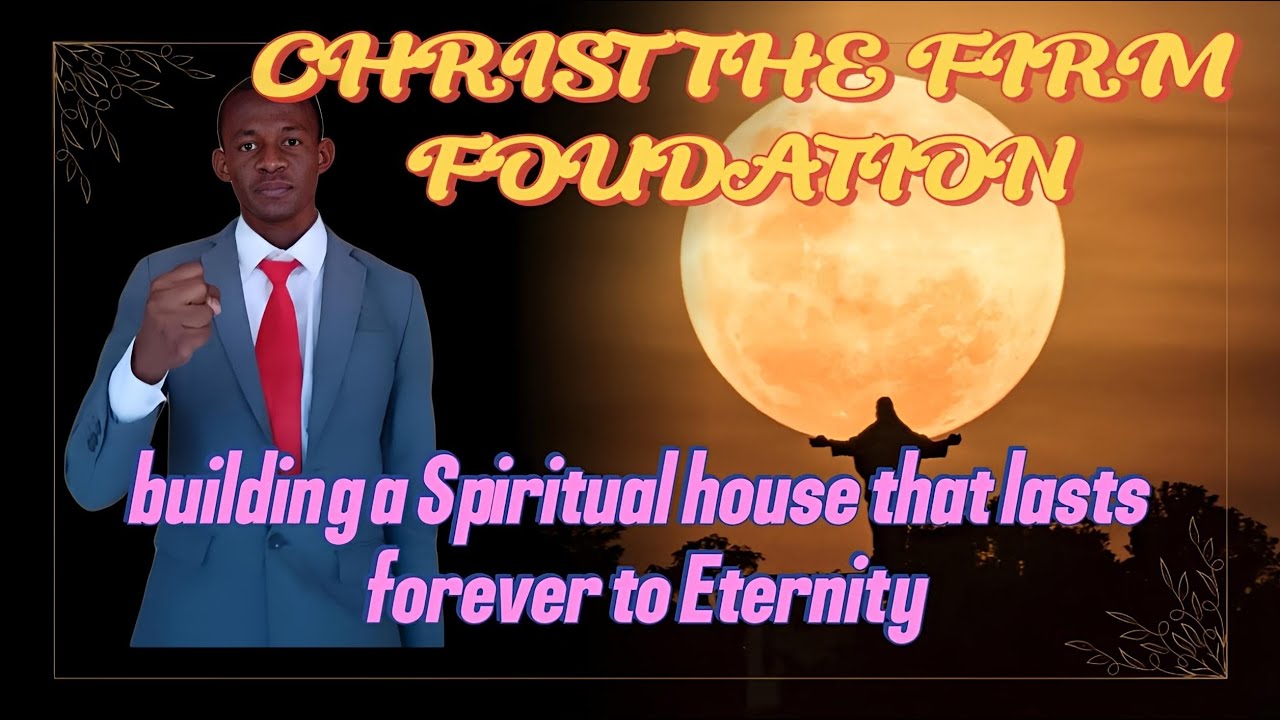 JESUS CHRIST THE STRONG FOUNDATION || SEKU WOTE CAMPUS FELLOWSHIP|| THE ...