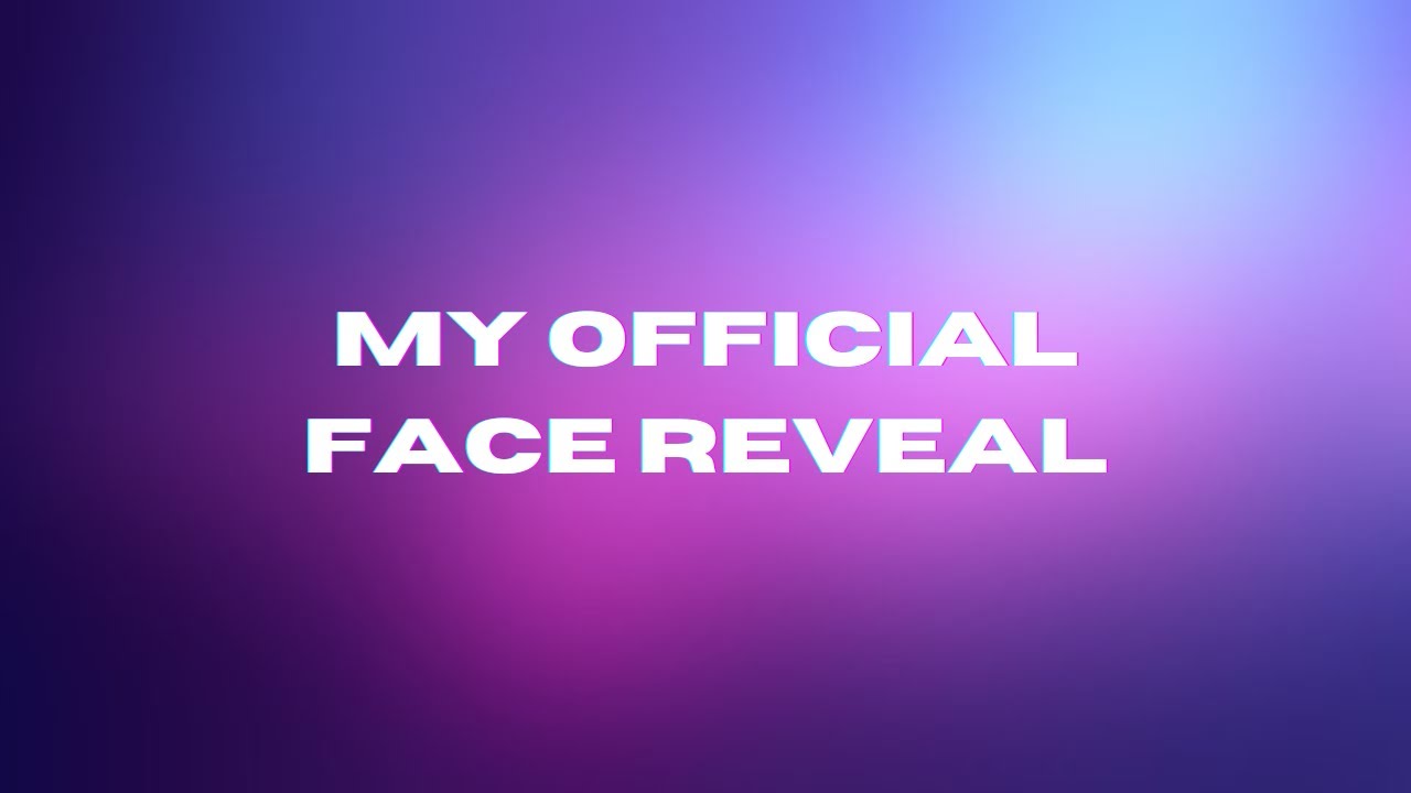 MY OFFICIAL FACE REVEAL - YouTube
