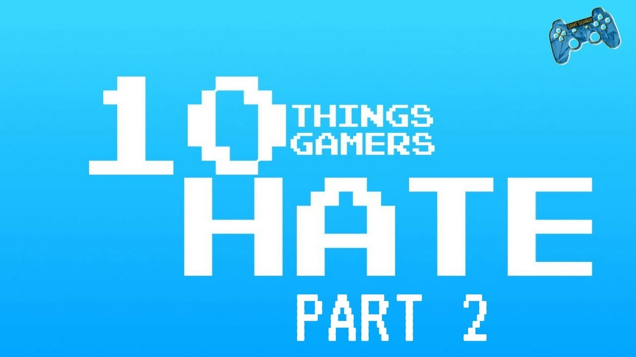 Top 10 Things Gamers Hate - Part 2 - YouTube