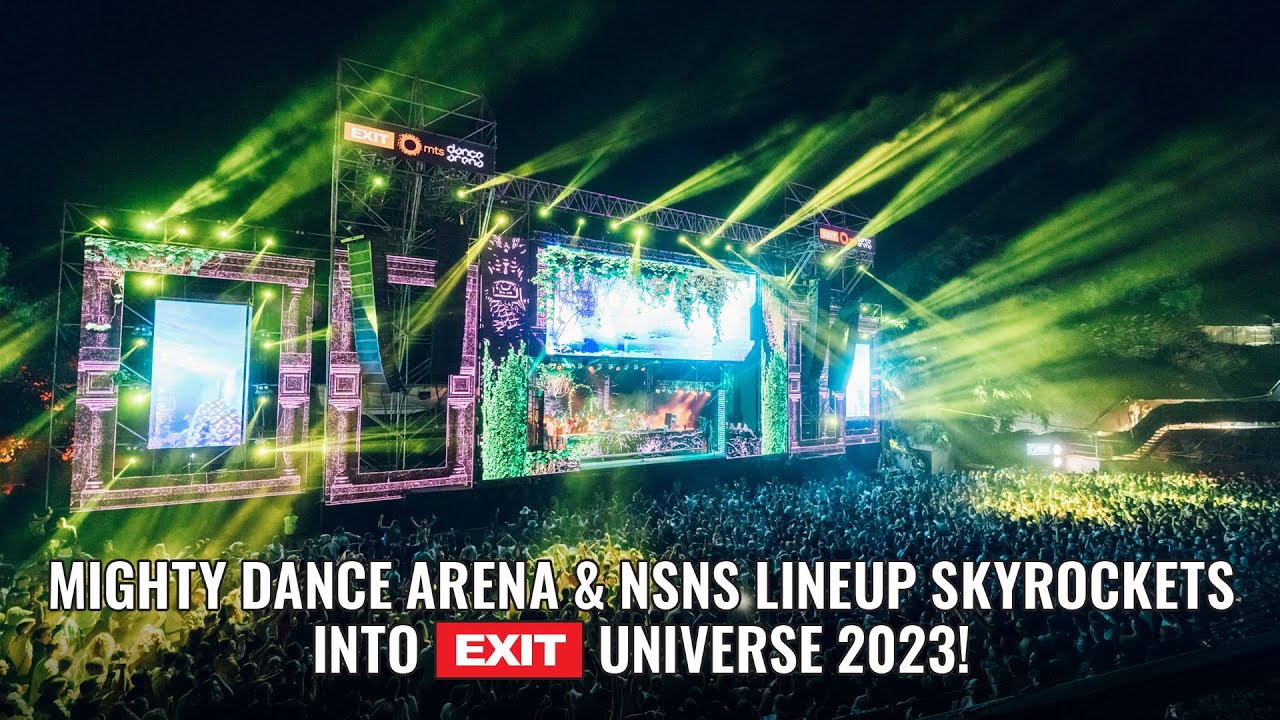 Mighty Dance Arena & NSNS Lineup Skyrockets Into EXIT Universe 2023 ...