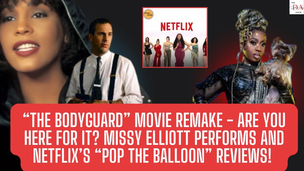 The Bodyguard Movie Remake, Missy Elliott at Coachella, & Netflix’s ...