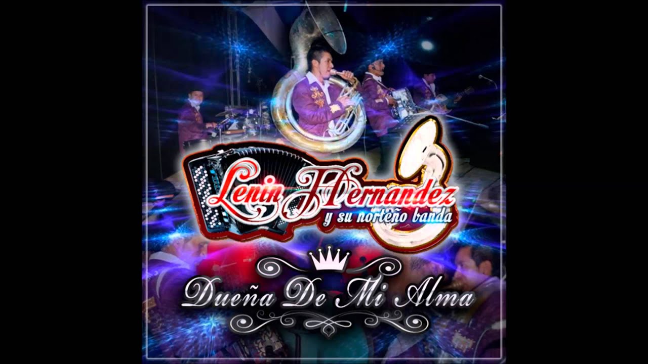 Lenin Hernández y Su Norteño Banda – Dueña de Mi Alma (Álbum Amor Perfecto) 2015. - YouTube