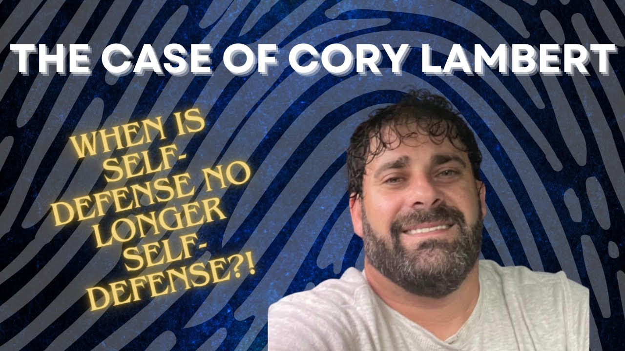 WHEN IS SELF-DEFENSE NO LONGER SELF-DEFENSE? The Case of Cory Lambert ...