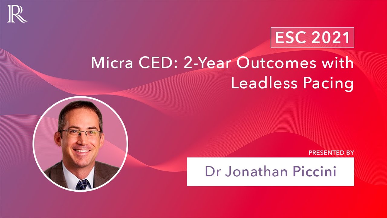 Micra CED: 2-Year Outcomes with Leadless Pacing | Dr Jonathan Piccini ...