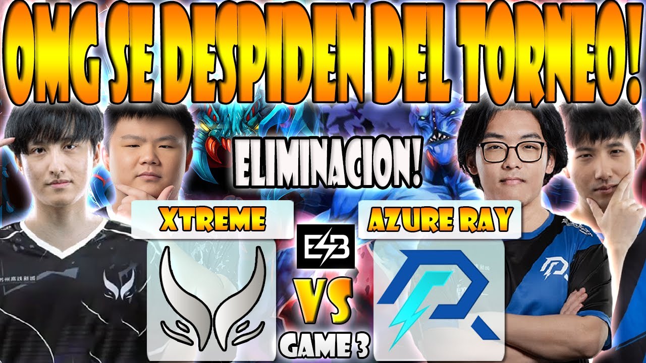 XTREME GAMING VS AZURE RAY BO3[GAME 3]ELIMINACION-AME, XINQ VS FAITH_BIAN -DREAMLEAGUE SEASON 23 ...