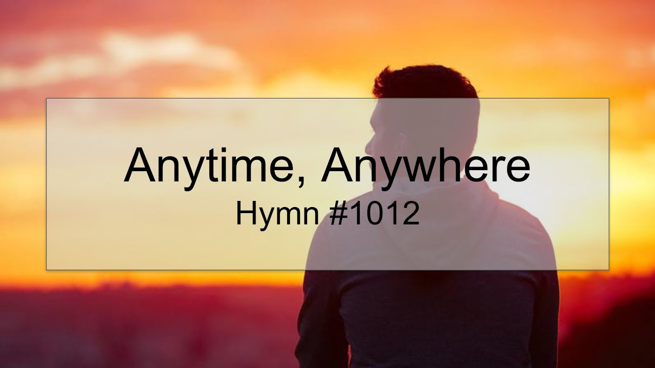 Anytime, Anywhere Hymn #1012 (With Lyrics) - YouTube