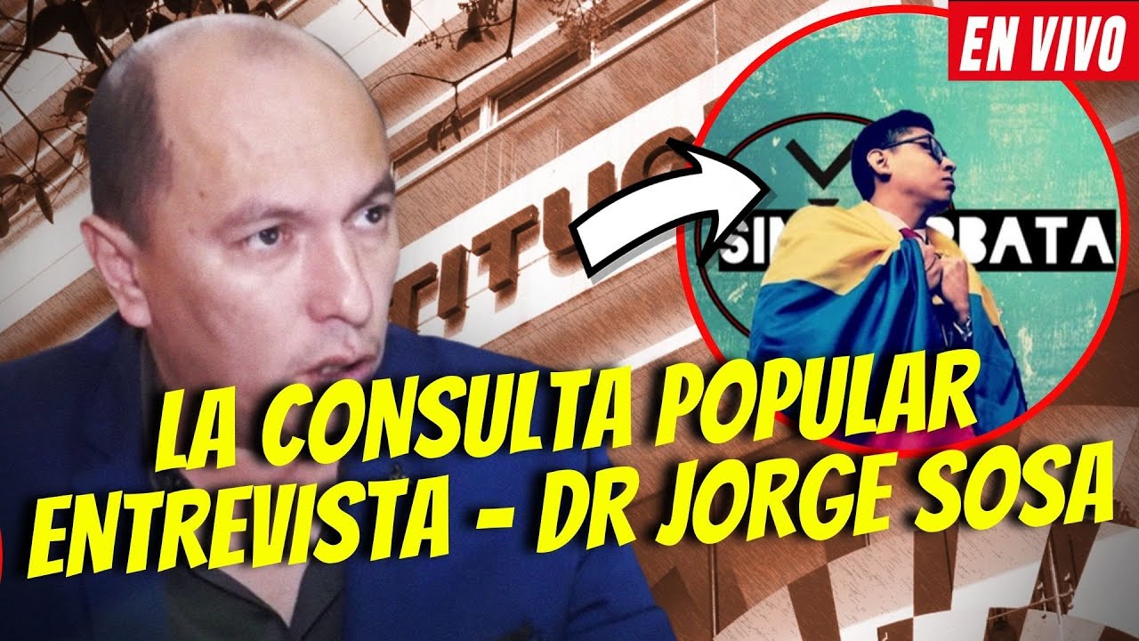ESTO OCULTA LA CONSULTA POPULAR DE LASSO - ENTREVISTA -Dr. JORGE SOSA - YouTube