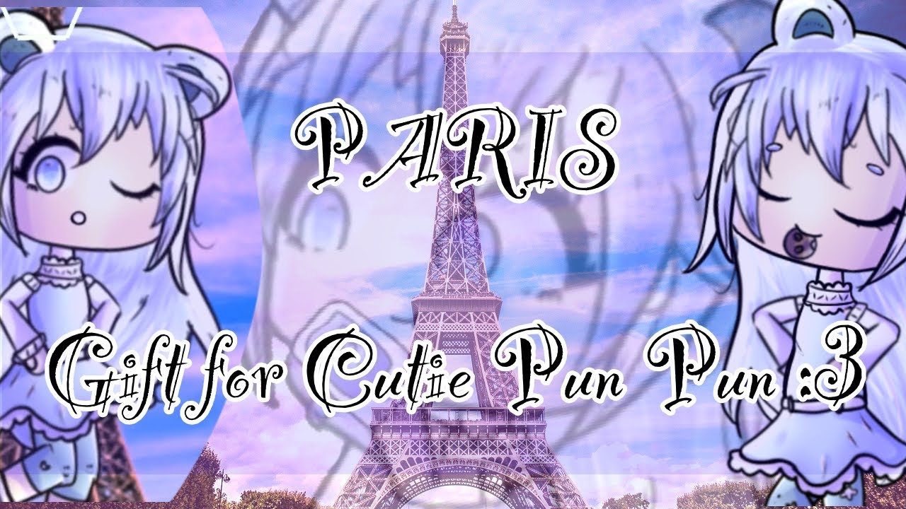 Paris meme • GIFT FOR CUTIE PUN PUN :3 • inspired by savella • gacha ...