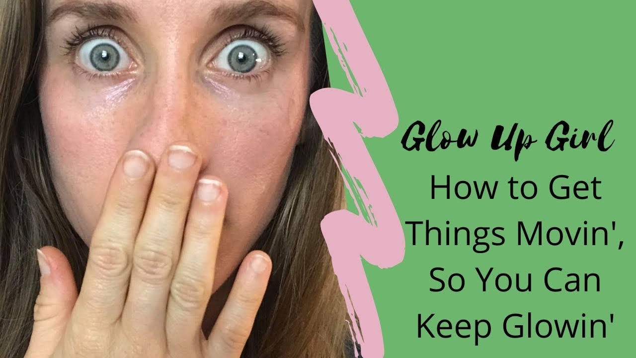 How to Get Things Moving So You Can Keep Glowing - YouTube