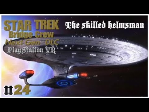 Star Trek Bridge Crew | Next Gen | #24 | The skilled helmsman ...