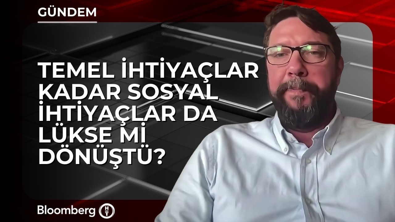 Temel İhtiyaçlar Kadar Sosyal İhtiyaçlar da Lükse mi Dönüştü ...