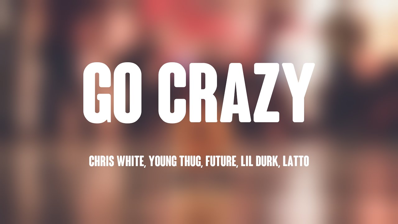 Go Crazy - Chris Brown, Young Thug, Future, Lil Durk, Latto {Letra} 🪂 ...