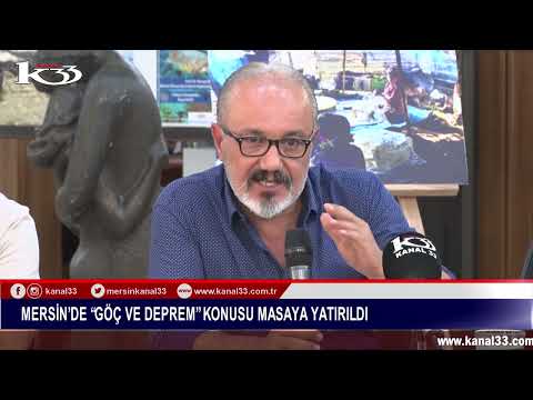 MERSİN'DE GÖÇ VE DEPREM KONUSU MASAYA YATIRILDI