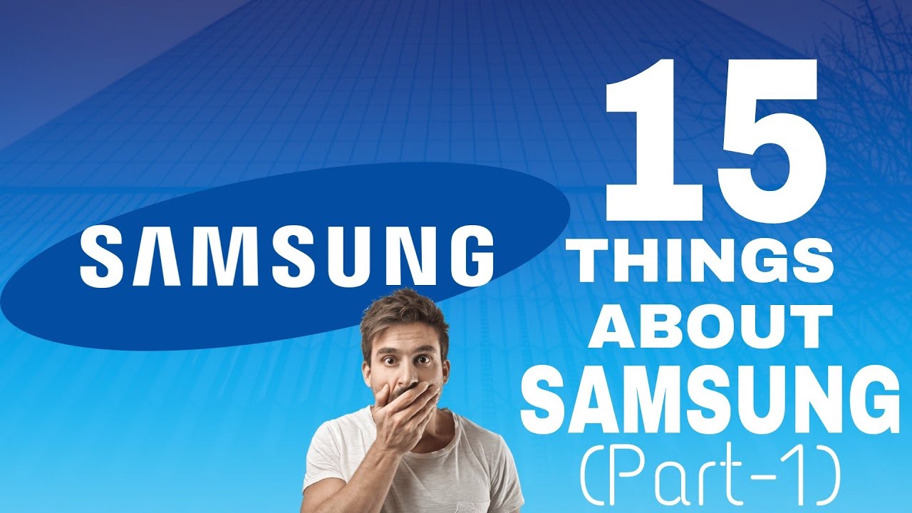 15 Things you should know about SAMSUNG before you die!!!!! | 15 Facts ...