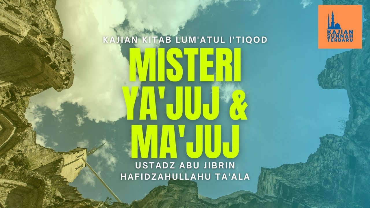 Kajian Kitab Lumatul I'tiqod | Bab Ya'juj Ma'juj | Ustadz Abu Jibrin ...