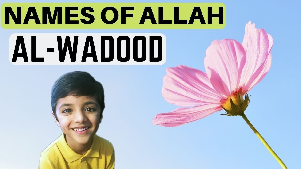 Names of Allah:Meaning of Al Wadood for kids with Essa Khan - YouTube