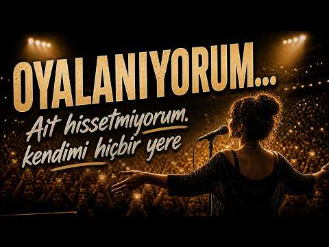 Oyalanıyorum… Kendimi Hiçbir Yere Ait Hissetmiyorum