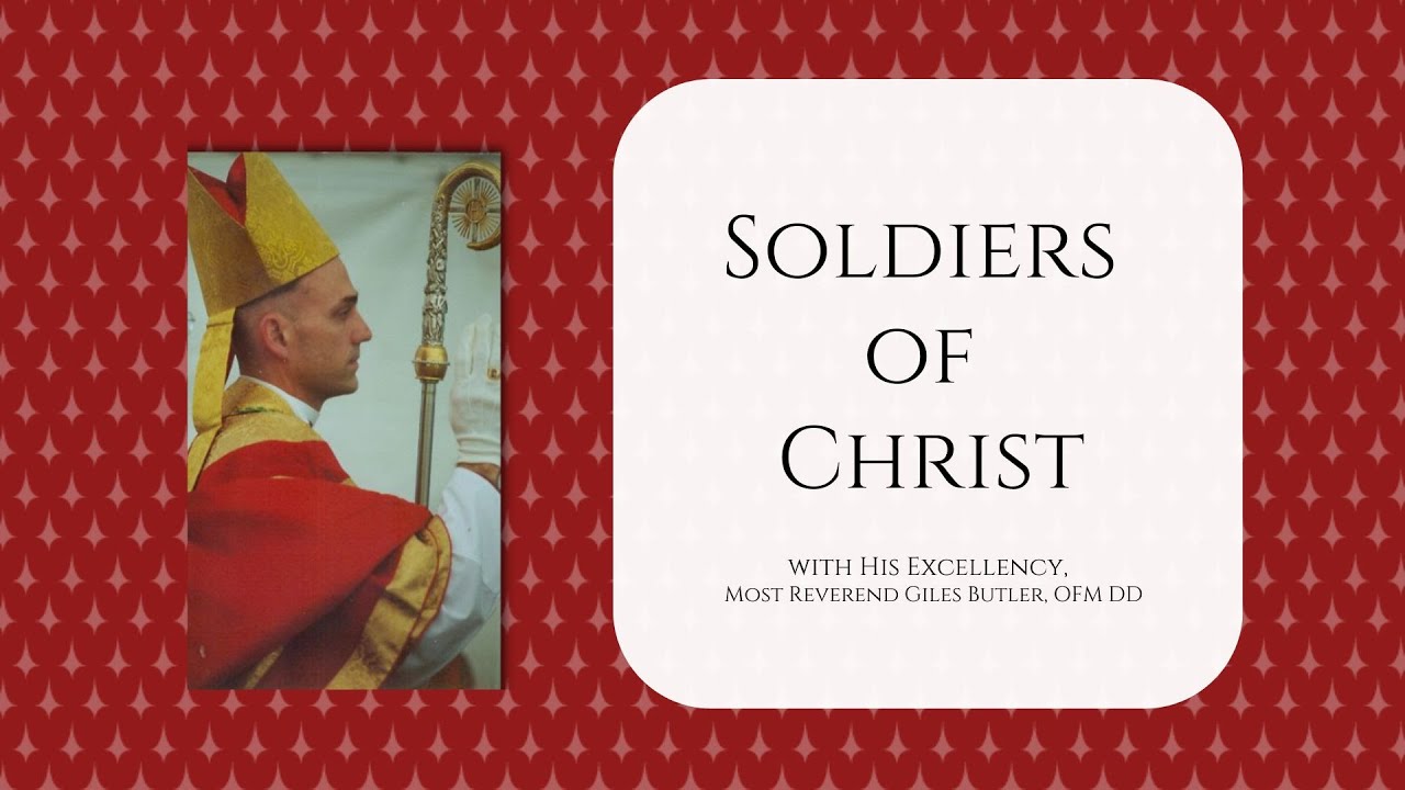 Soldiers of Christ with His Excellency, Most Reverend Giles Butler, OFM ...