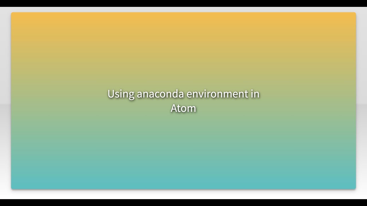 Using anaconda environment in Atom - YouTube