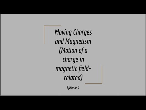 Moving Charges and Magnetism Episode 5 | Motion of charge in magnetic ...