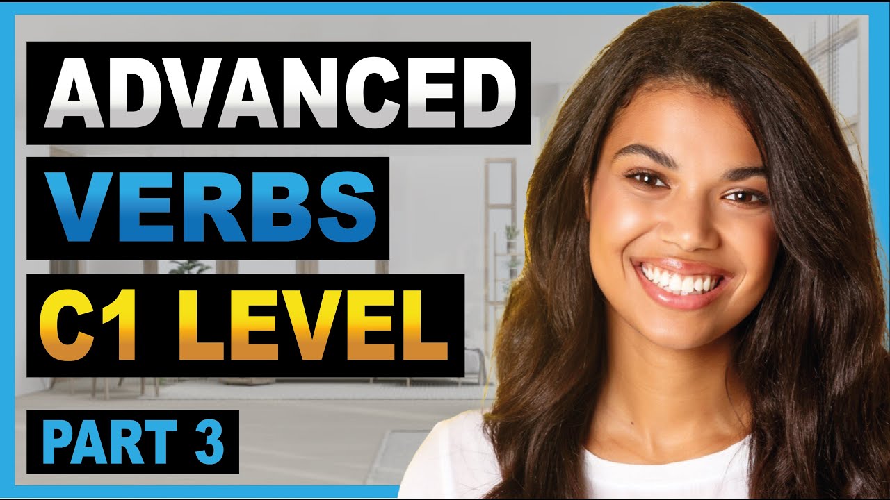 C1 Verbs English PART 3: for TOTAL English Fluency Fast! - YouTube