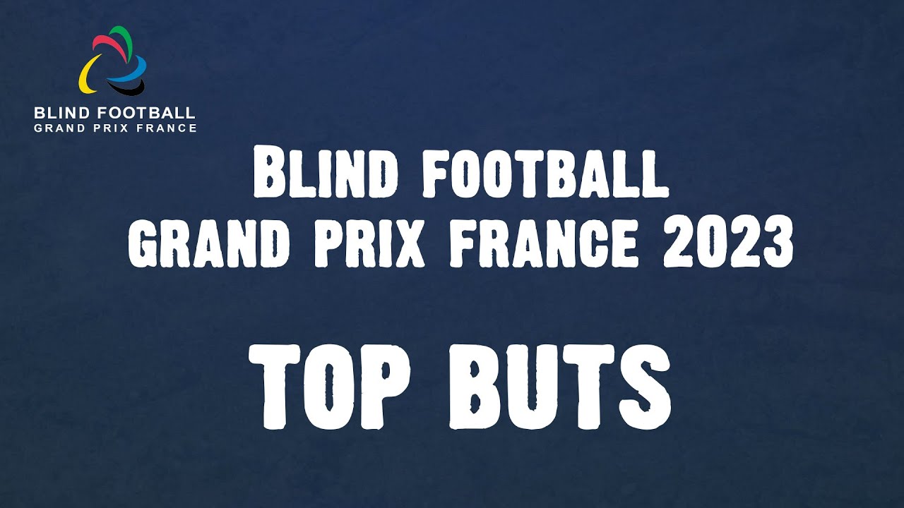 Top Goals - Blind Football Grand Prix France 2023 - YouTube